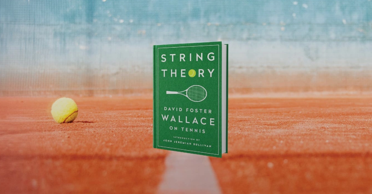String Theory David Foster Wallace on Tennis Review